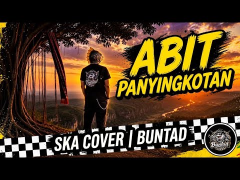 ABIT PANYINGKOTAN - BULLAH LUBIS | BUNTAD SKA COVER