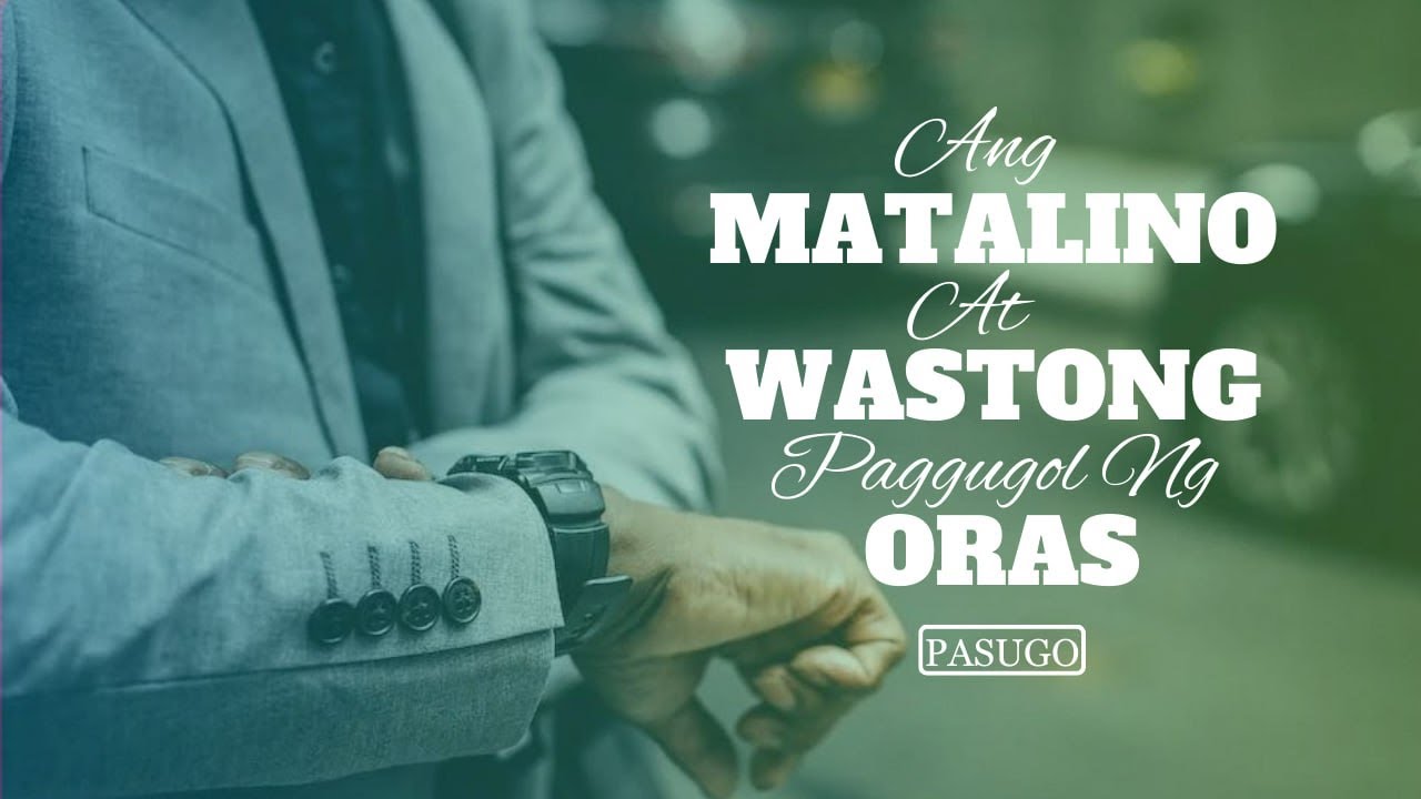Ang Matalino At Wastong Paggugol Ng Oras | PASUGO - YouTube