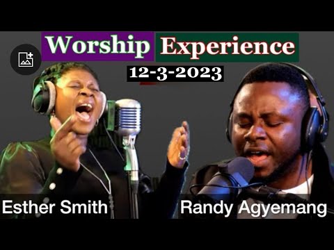 Worship Experience with Esther Smith & Randy Agyemang - 12-3-2023