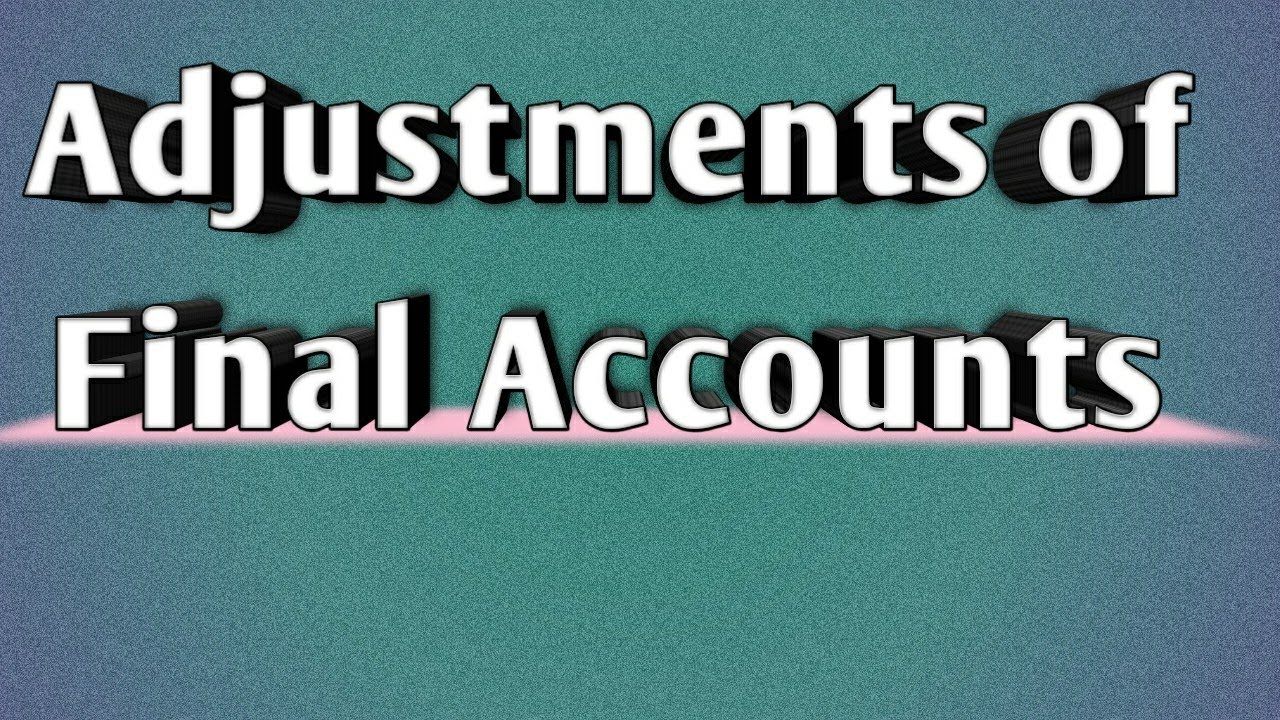 Adjustments Of Final Account YouTube adjustments-of-final-account-youtube