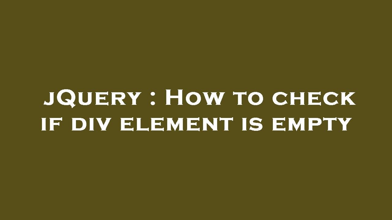 JQuery How To Check If Div Element Is Empty YouTube JQuery How To Check If Div Element Is Empty YouTube