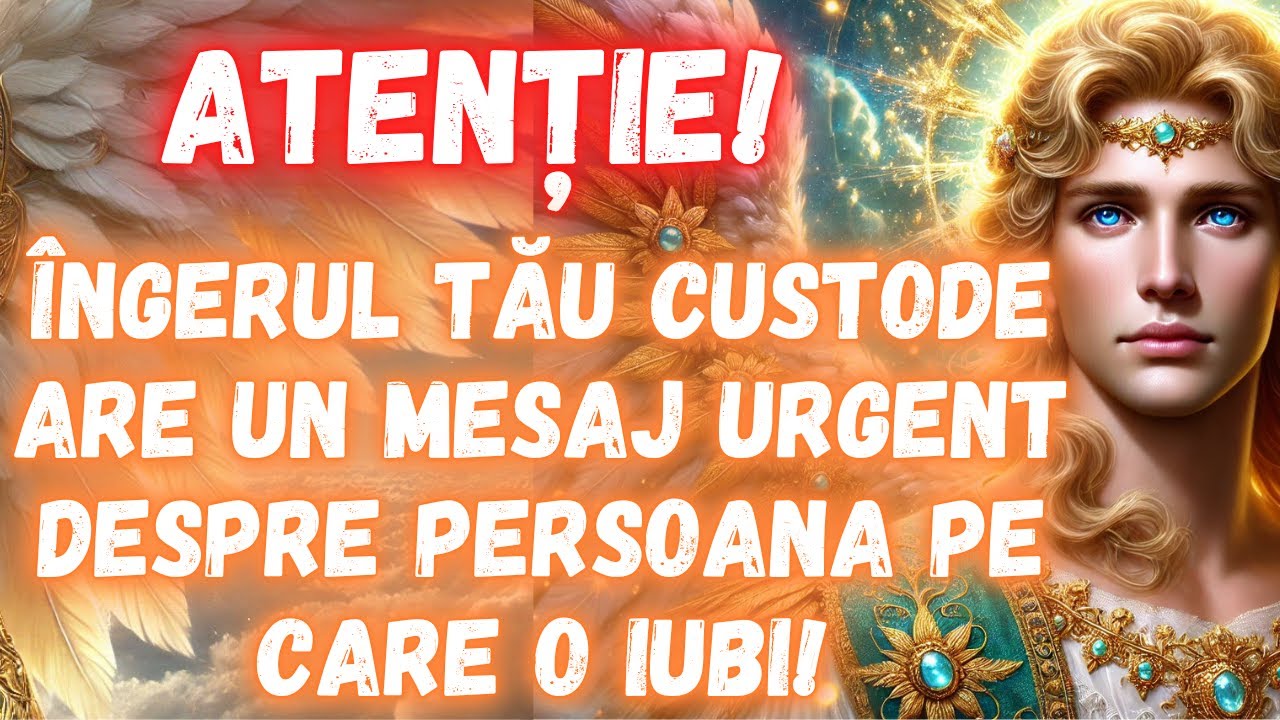 MESAJ DE LA ÎNGERI│ATENȚIE! ÎNGERUL TĂU CUSTODE ARE UN MESAJ URGENT ...