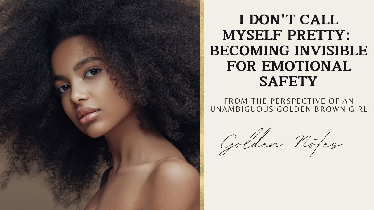 I Don’t Call Myself Pretty: Becoming Invisible for Emotional Safety ...