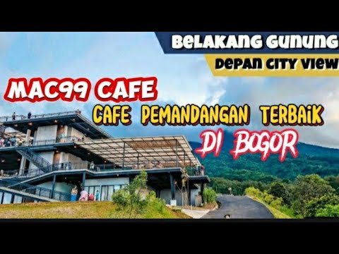 CAFE PEMANDANGAN TERBAIK Di BOGOR || MaC99 CAFE Mountain and City View ...
