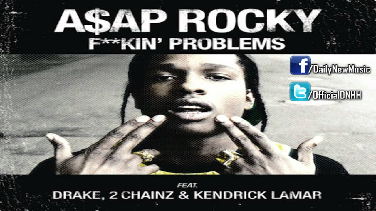 ASAP Rocky - Fuckin' Problems (Feat. Drake, 2 Chainz & Kendrick Lamar ...