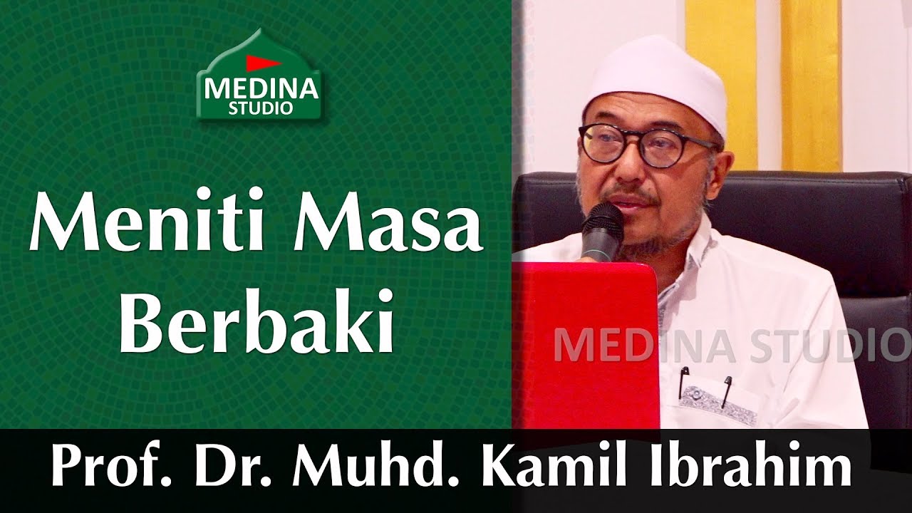 🎬Prof. Dr. Muhd. Kamil Ibrahim - Meniti Masa Berbaki, Kita Tidak Hidup ...