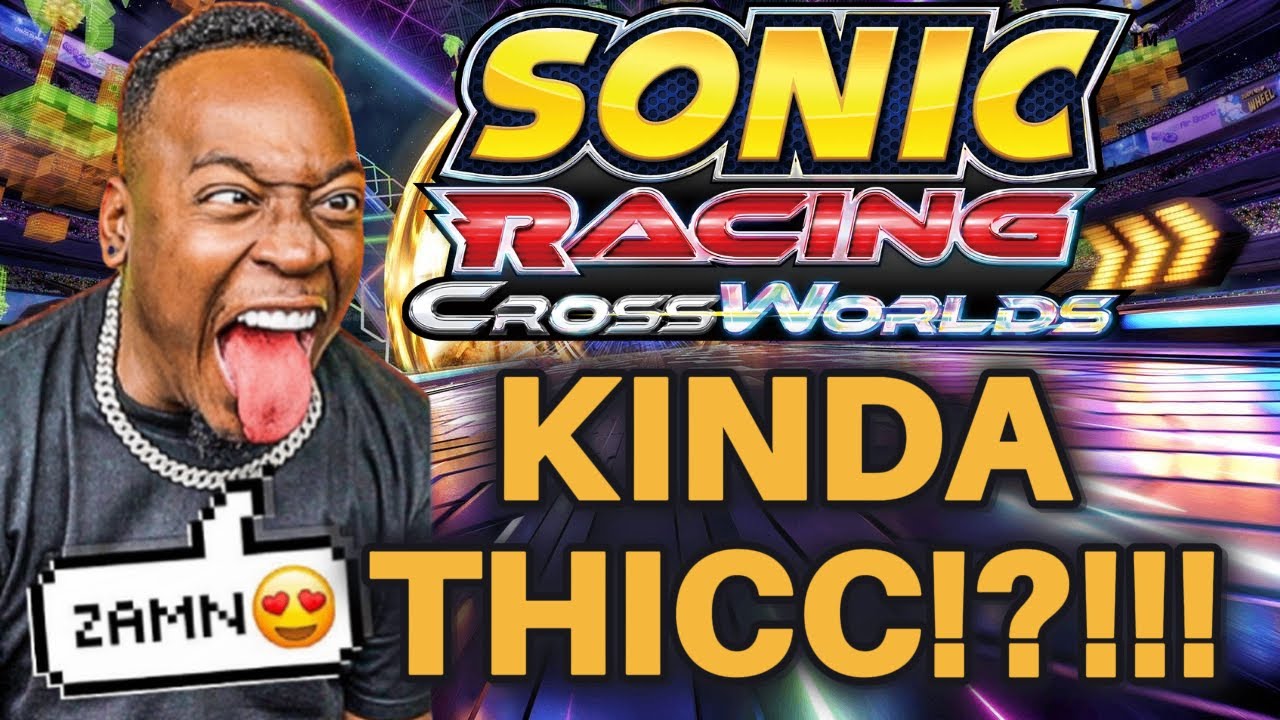 SONIC RACING CROSSWORLDS IS KINDA THICC - YouTube