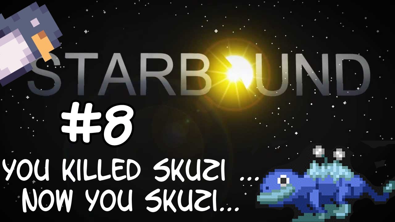 Starbound #8 [You killed Skuzi... Now you Skuzi...] - YouTube