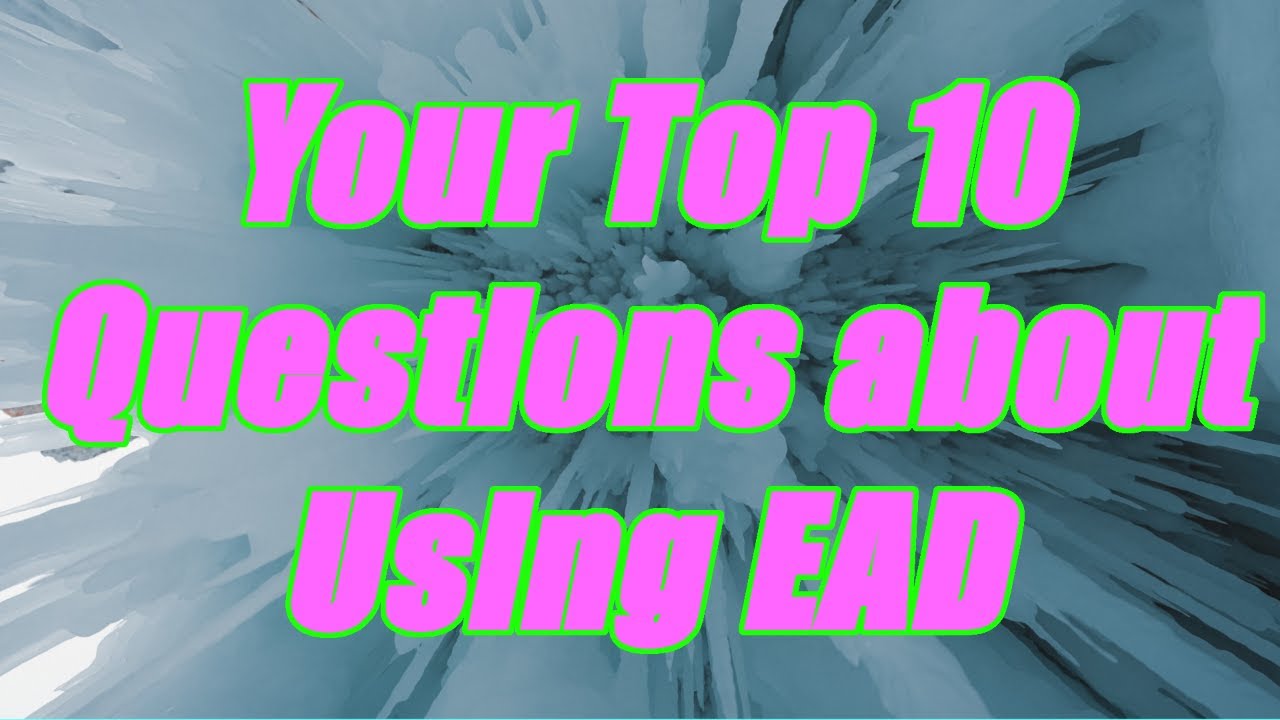 Your Top 10 Questions about Using EAD - YouTube