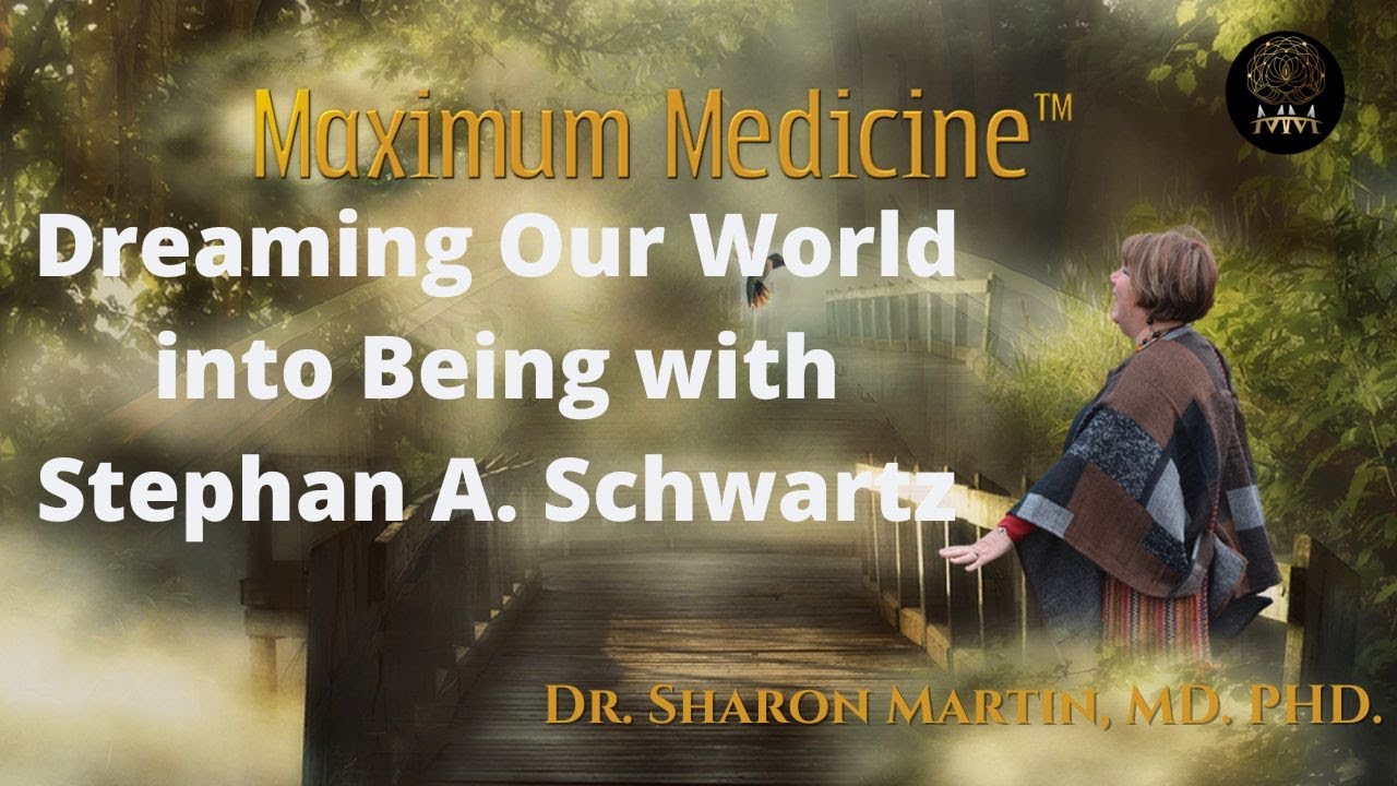 Dreaming Our World into Being with Stephan A. Schwartz | Maximum ...