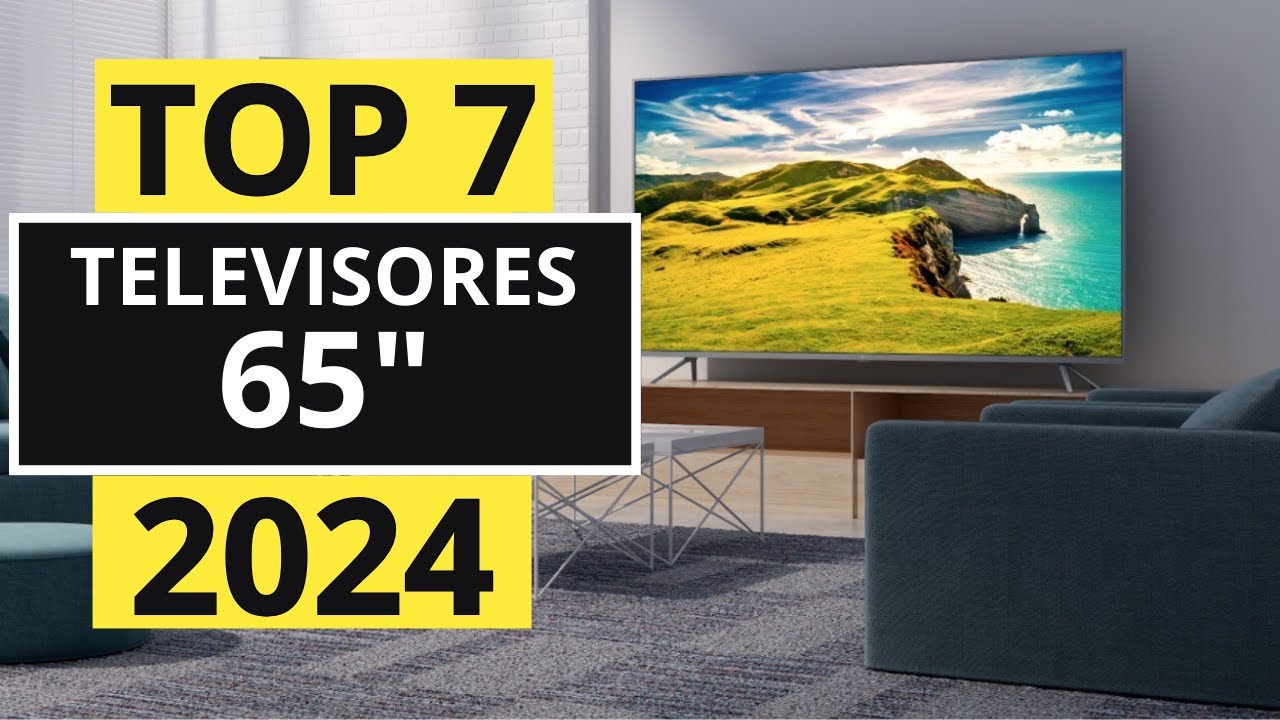 LOS 7 MEJORES TELEVISORES 65 PULGADAS 2024! [TOP CALIDAD - PRECIO ...