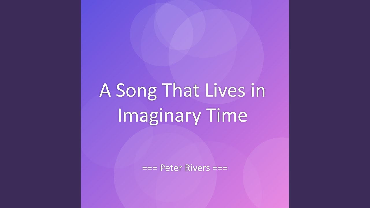 A Song That Lives in Imaginary Time - YouTube