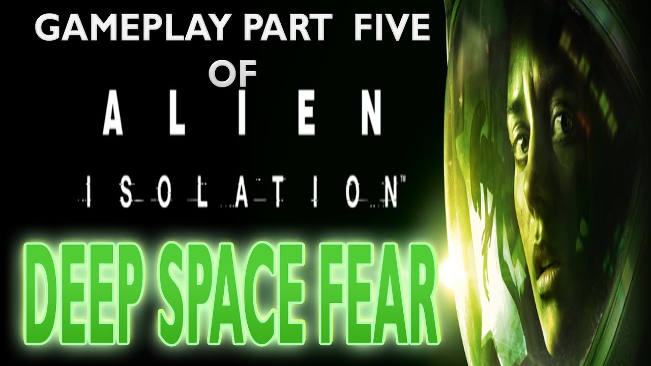 Gameplay Part Five of ALIEN ISOLATION "Deep Space Fear" - YouTube