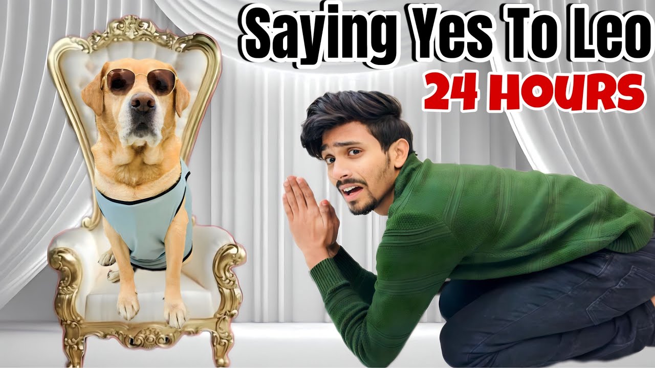 SAYING YES TO LEO FOR 24 HOURS | Meri sabse badi galati | Anant Rastogi ...