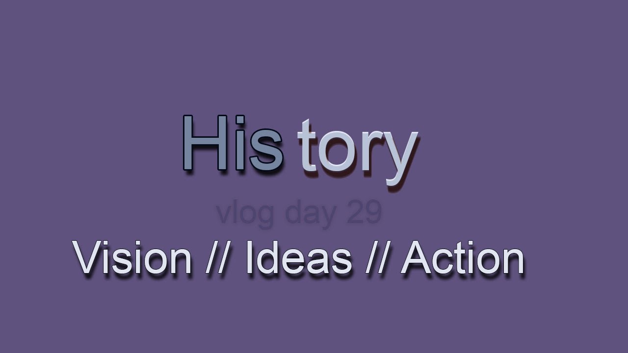 His tory day 29 // Vision, Ideas, Action - YouTube