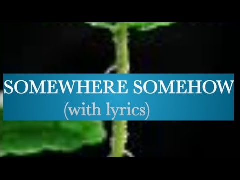 SOMEWHERE SOMEHOW (with lyrics) - YouTube