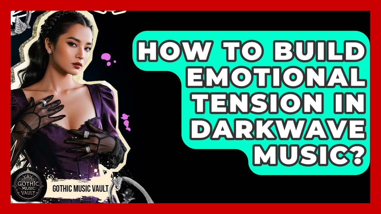 How To Build Emotional Tension In Darkwave Music? - Goth Music Vault ...