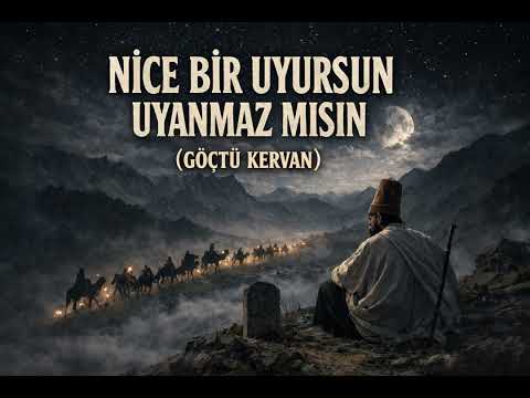 Yunus Emre- Nice Bir Uyursun Uyanmaz Mısın (Göçtü Kervan) | Anatolian sufi cover