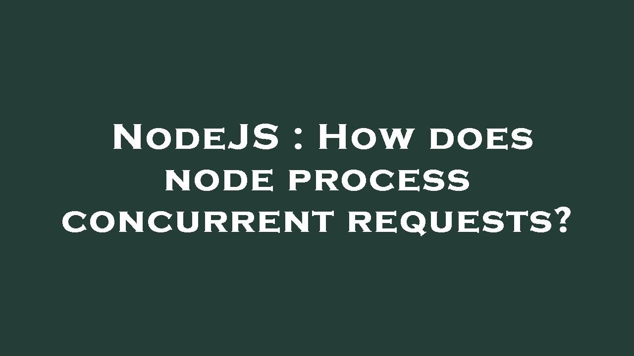 Nodejs How Does Node Process Concurrent Requests Youtube