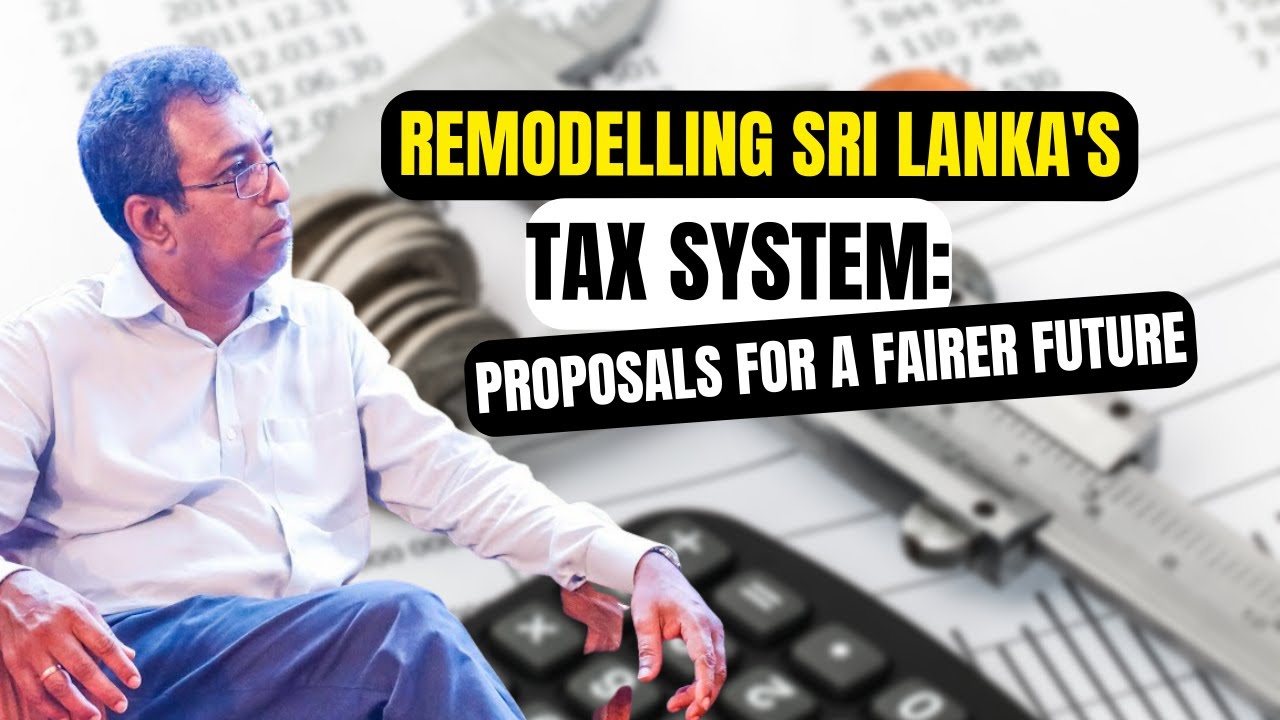 Remodelling Sri Lanka's Tax System: Proposals for a Fairer Future 🇱🇰 ...