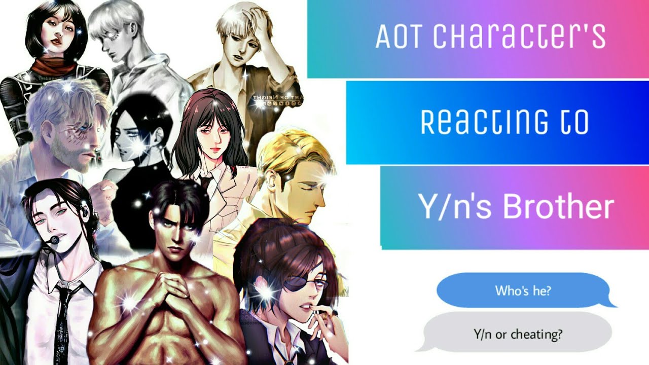 AOT characters reacting to Y/n's Brother || (AOT×Y/n) || Attack on ...