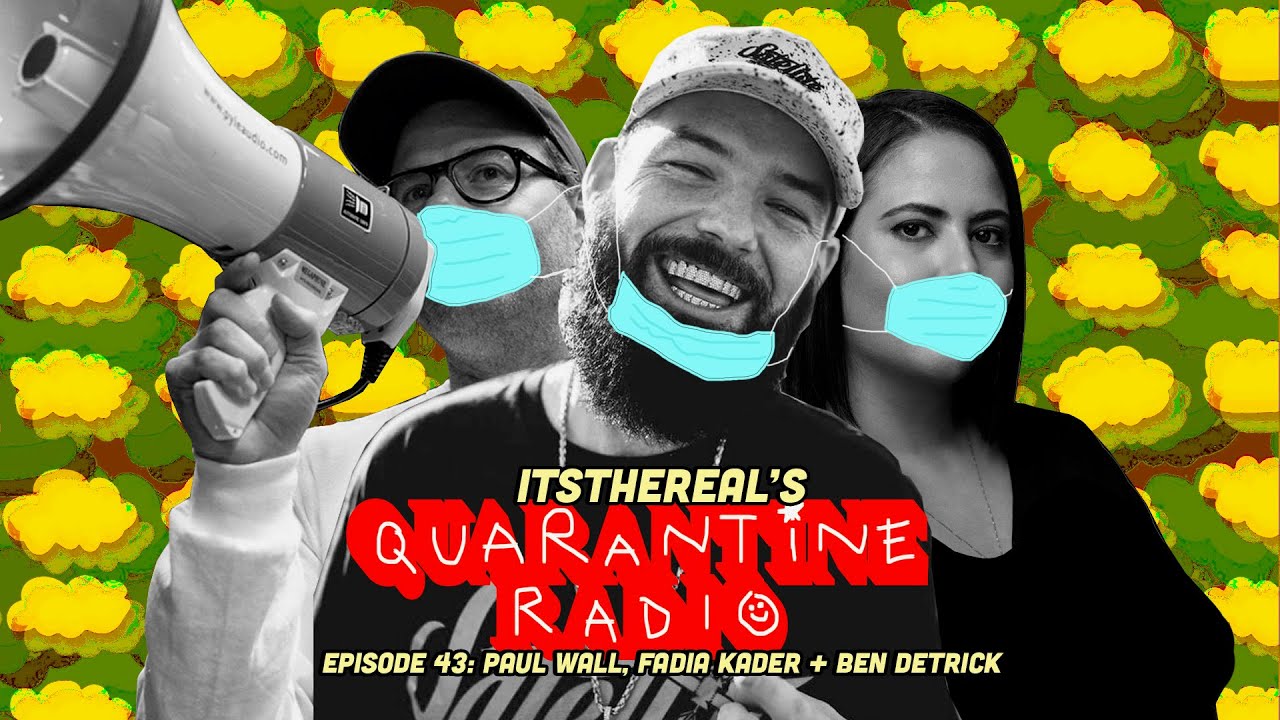 Quarantine Radio with Paul Wall, Fadia Kader and Ben Detrick - YouTube