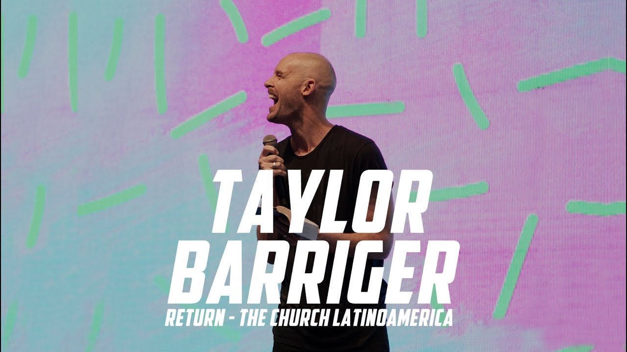 📺 Taylor Barriger - Return The Church Latinoamérica - Prédicas ...
