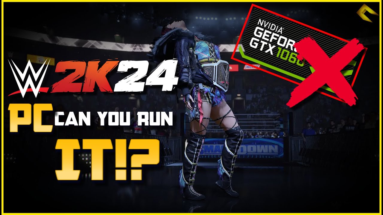 WWE 2K24- PC REQUIREMENTS !(LOW END PCS WILL STRUGGLE) - YouTube