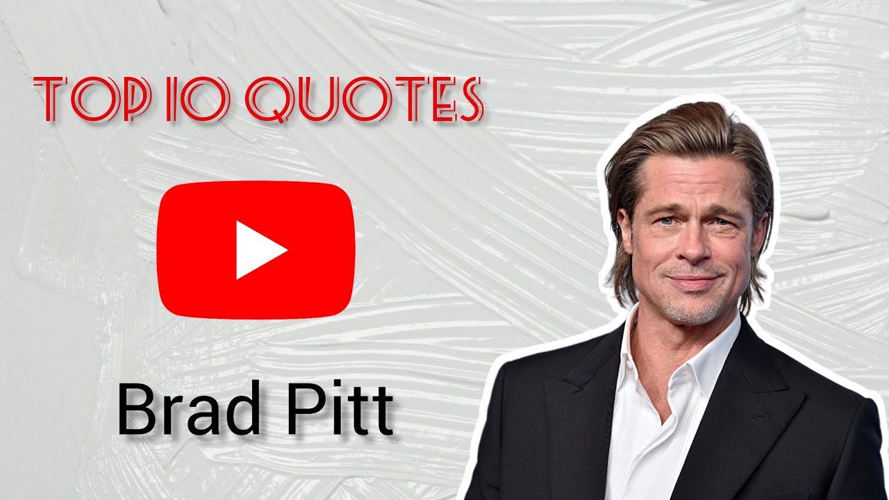 Brad Pitt - Top 10 Quotes - YouTube