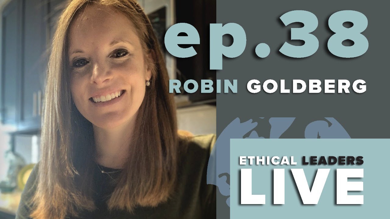 Ethical Leaders LIVE with Robin Goldberg - YouTube