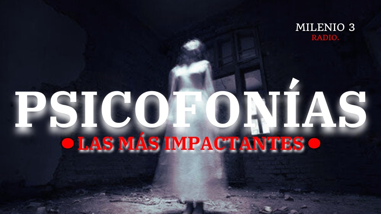 LAS PSICOFONÍAS MÁS IMPACTANTES Y SU HISTORIA EN ANÁLISIS - MILENIO 3 ...