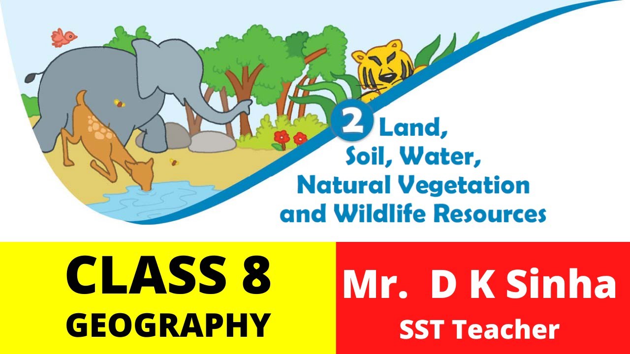 Class 8 Geography Lesson 2 L-1 by D K Sinha | Land , Soil , Water ...