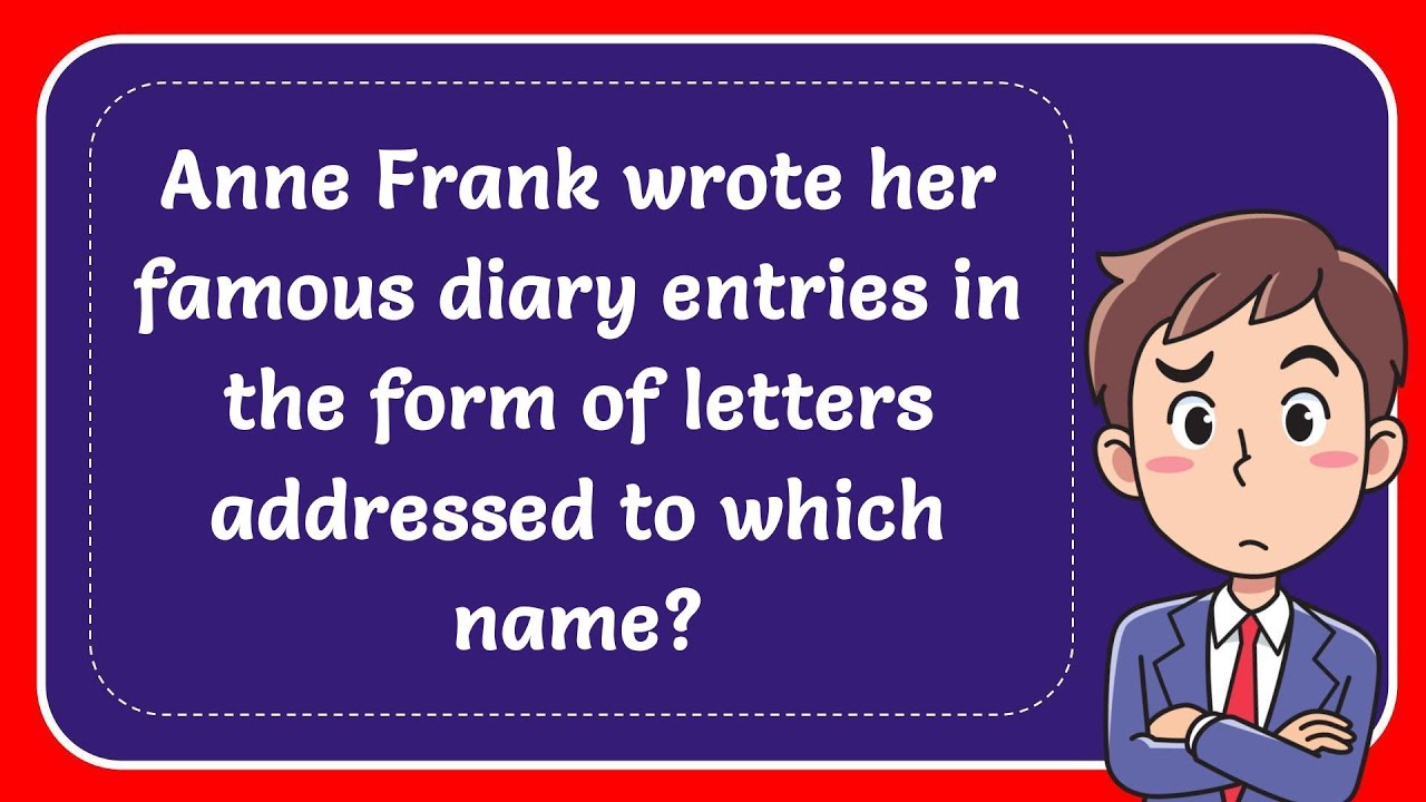 Anne Frank Wrote Her Famous Diary Entries In The Form Of Letters ...