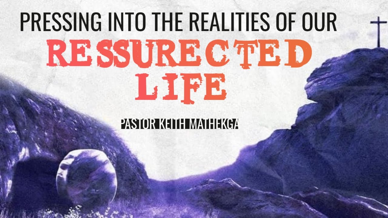 Pressing Into The Realities of our Resurrected Life By Pastor Keith ...