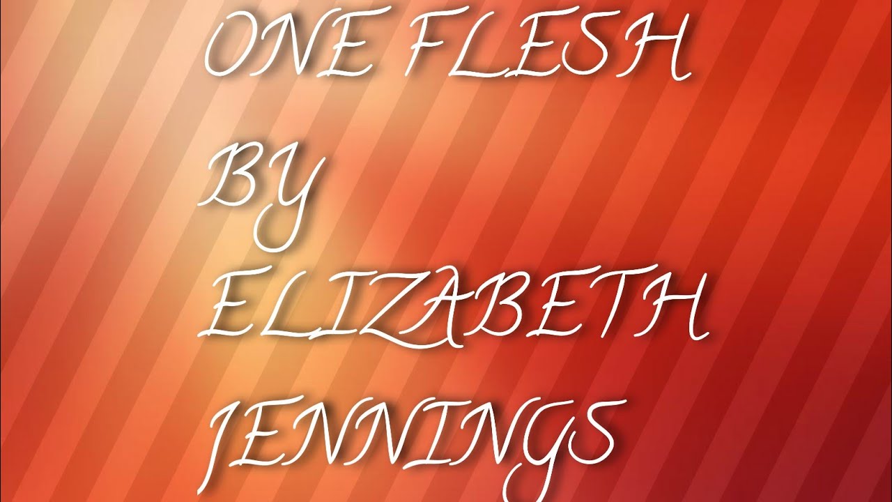 ONE FLESH By Elizabeth Jennings - YouTube