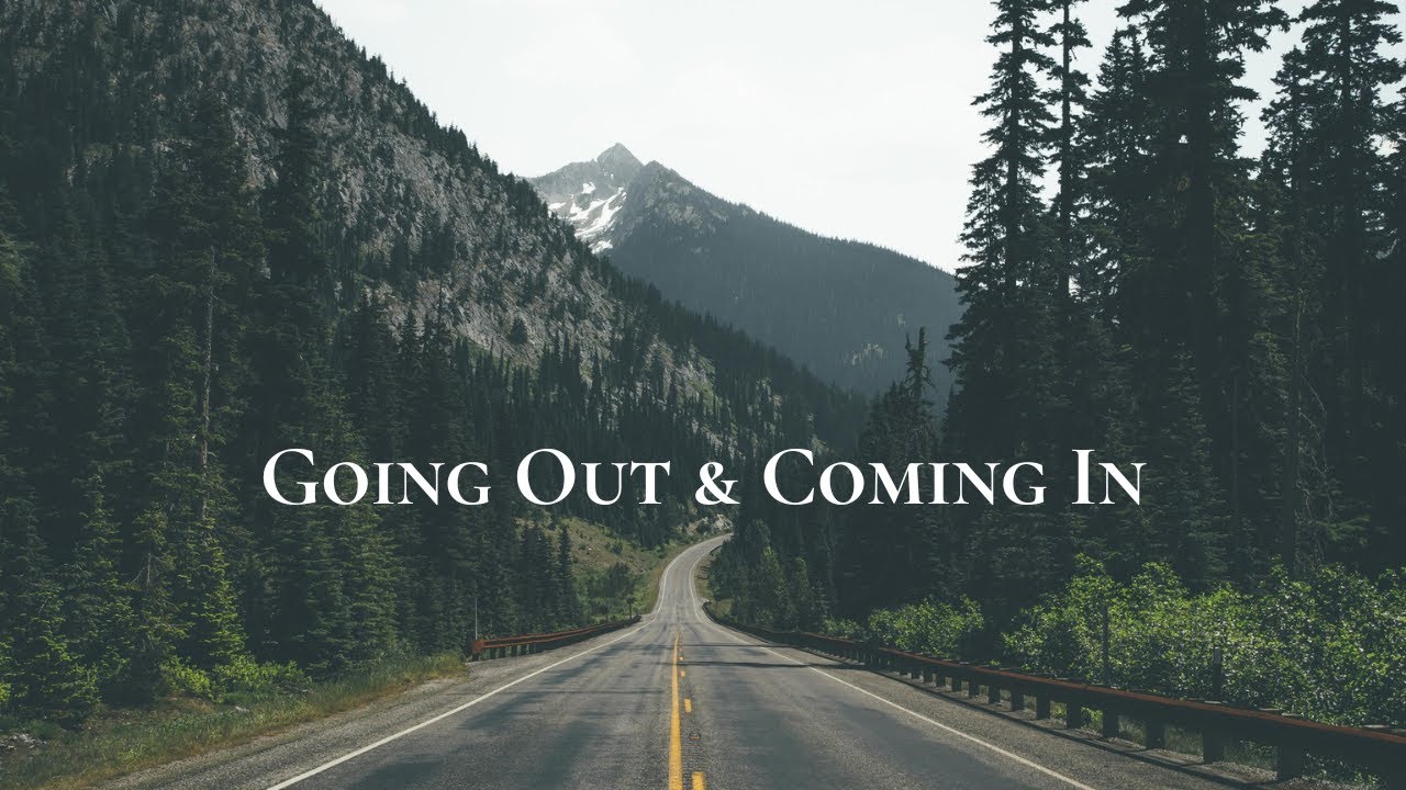 "Going Out & Coming In" Psalm 121: 1-8 - YouTube