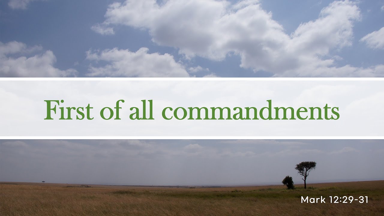 First of all commandments (Mark 12:29-31) - YouTube