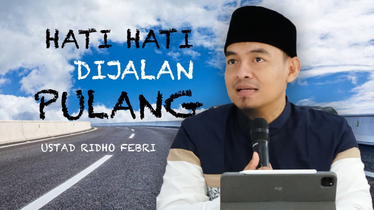 Hati Hati di Jalan Pulang - Ustad Ridho Febri - YouTube