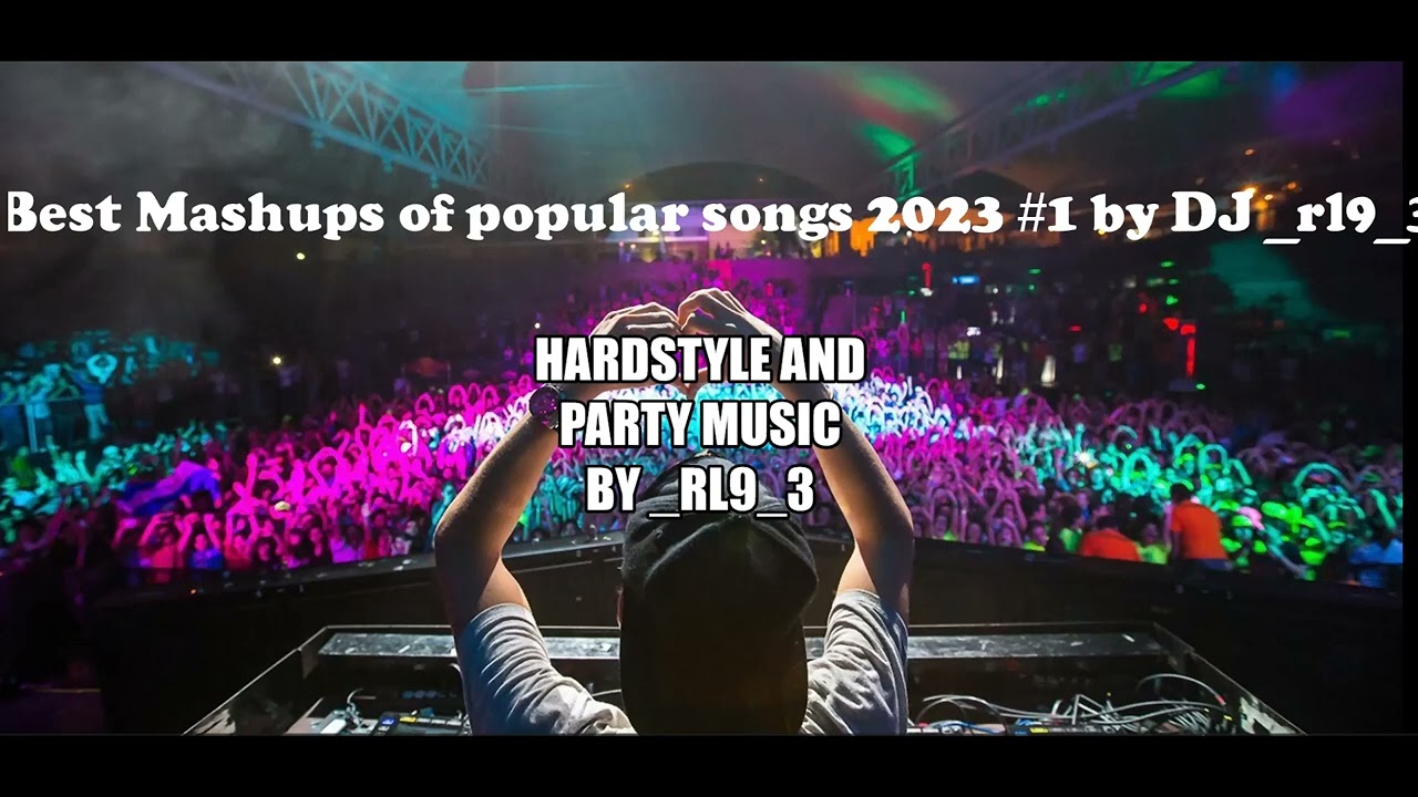 Best Party and Hardstyle Mashups of Popular Songs 2023 #1 by DJ_rl9_3 - YouTube