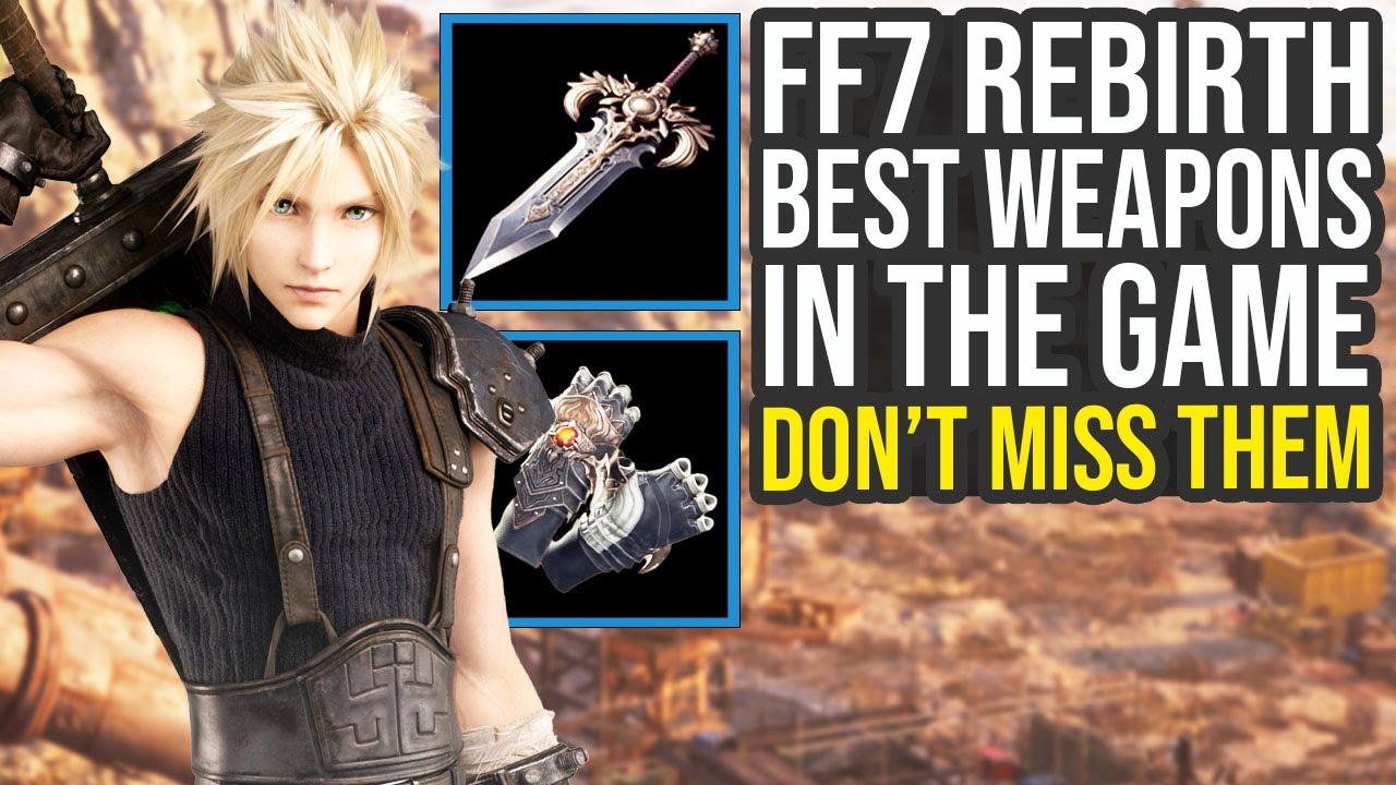 Final fantasy 7 Rebirth Best Weapons & How To Not Miss Them (FF7 ...
