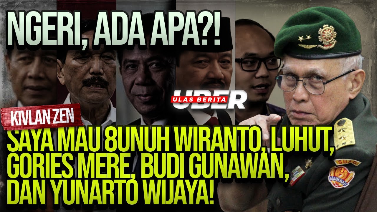 NGERI! KIVLAN ZEN: SAYA MAU 8UNUH WIRANTO, LUHUT, GORIES MERE, BUDI ...