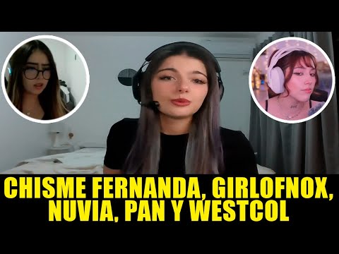 PELEA DE FERNANDAVAAL, GIRLOFNOX, NUVIA, SOYPAN Y WESTCOL!