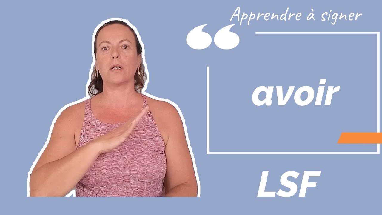 Signer AVOIR en LSF (langue des signes française). Apprendre la LSF par ...