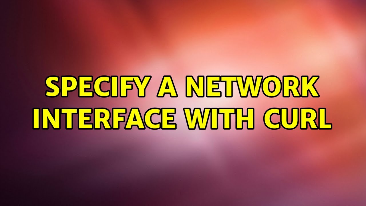 Specify a network interface with curl - YouTube