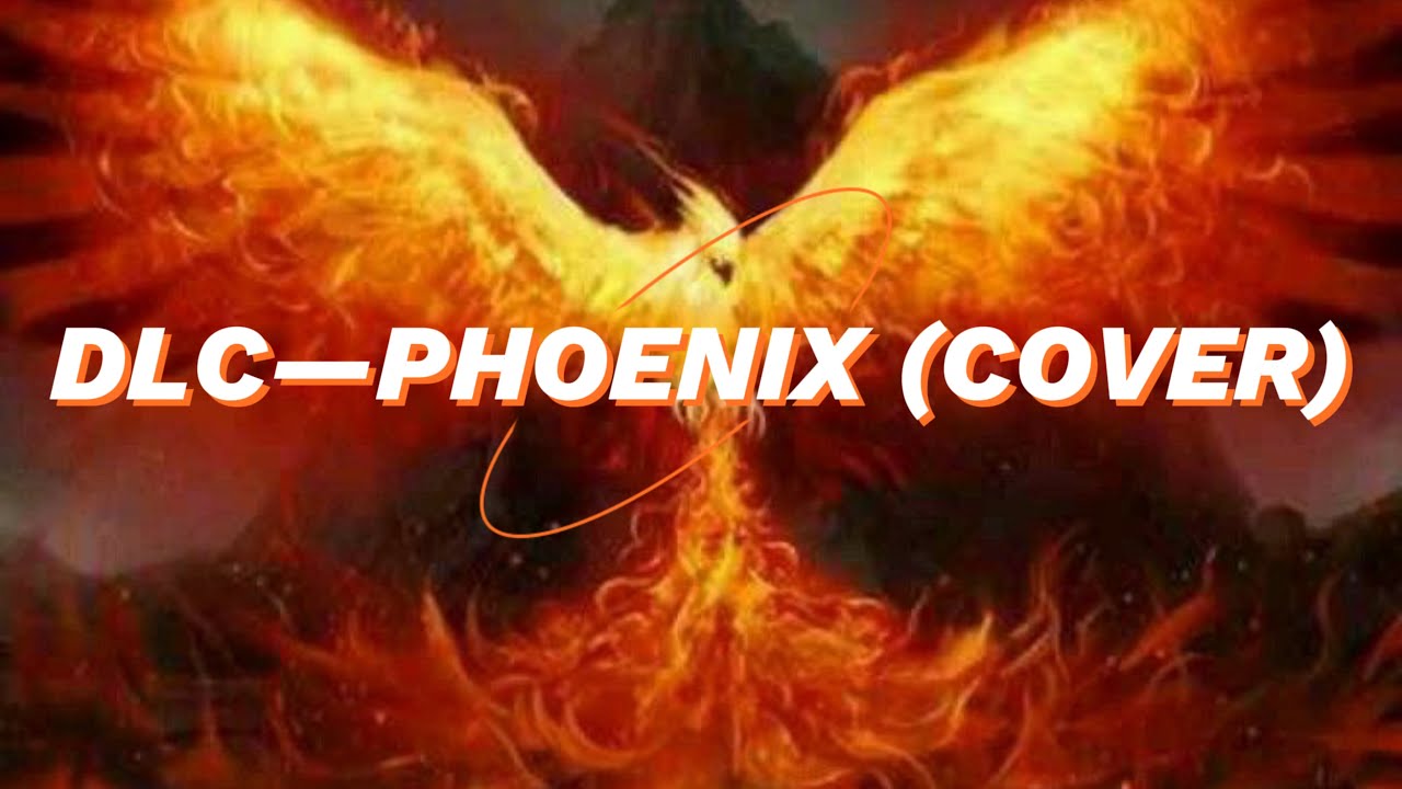 DLC—PHOENIX (COVER) - YouTube