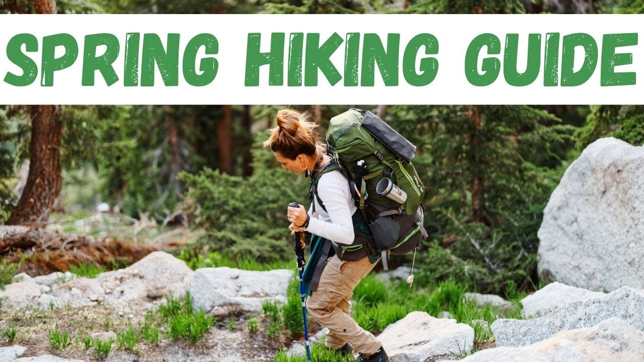 The Ultimate Guide To Hiking In Spring - YouTube
