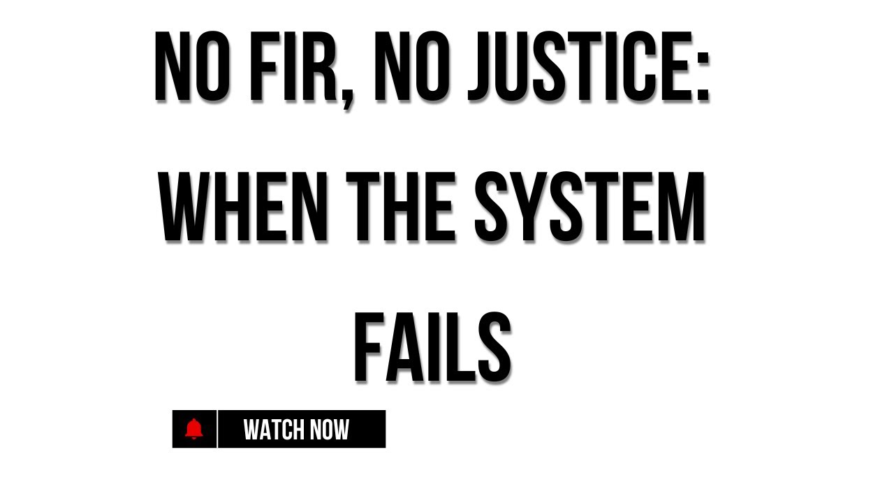 No FIR, No Justice: When the System Fails - YouTube