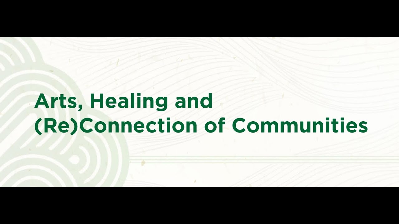 Arts, Healing and (Re)Connection of Communities - YouTube