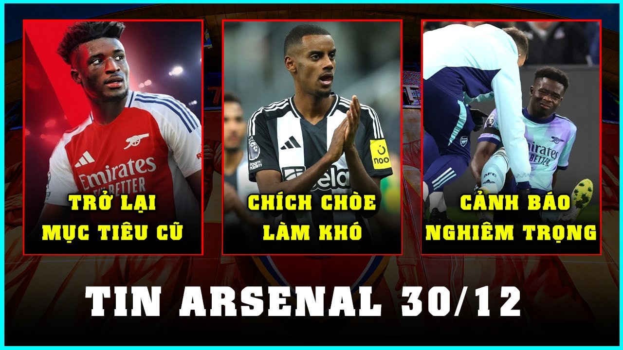 TIN ARSENAL 30/12: ISAK ĐƯỢC HÉT GIÁ 150 CỦ, SAKA NGUY CƠ BỊ MÃN TÍNH ...
