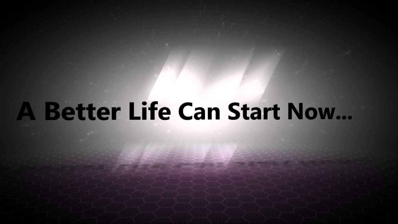 A Better Life Starts Now - YouTube